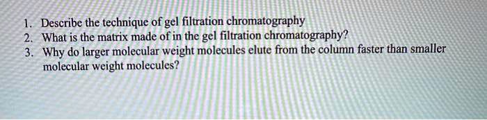1. Describe the technique of gel filtration...