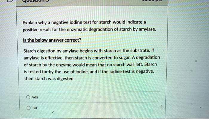 Explain why a negative iodine test for starch would indicate a positive ...