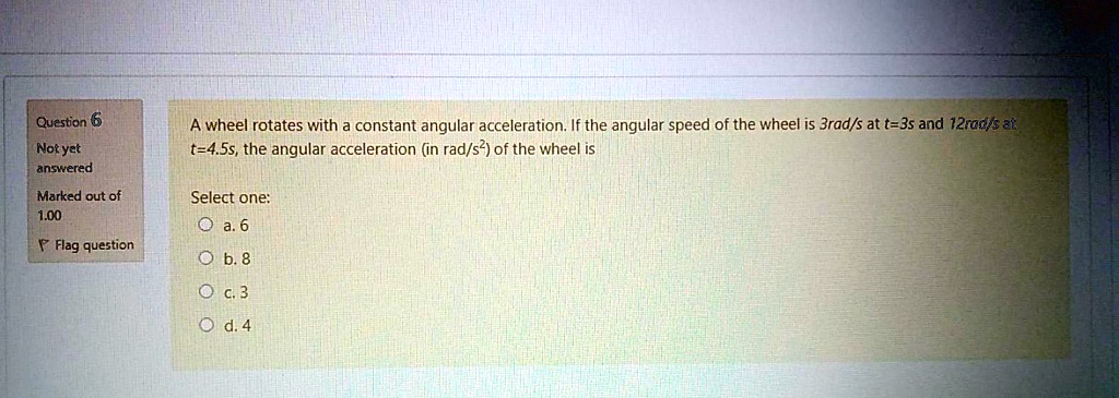SOLVED: Question 6 Not yet answered A wheel rotates with a constant ...
