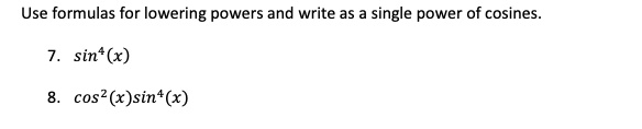 SOLVED: Use formulas for lowering powers and write as single power of ...