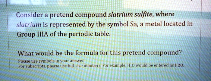 SOLVED: Consider a pretend compound slatrium sulfite, where slatrium is ...