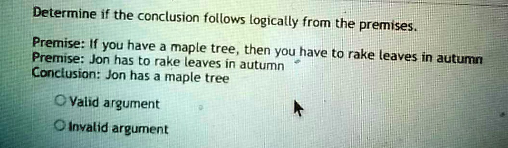 [GET ANSWER] Determine if the conclusion follows logically from the premises. Premise: If you ...