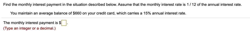[GET ANSWER] find the monthly interest payment in the situation ...