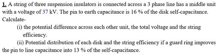 SOLVED: A string of three suspension insulators is connected across a 3-phase line. The middle ...