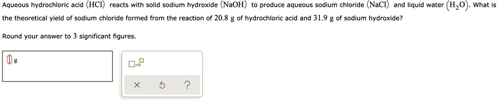 SOLVED: Aqueous hydrochloric acid (HCI) reacts with solid sodium hydroxide (NaOH) to produce ...