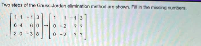 SOLVED: Two steps of the Gauss-Jordan elimination method are shown ...
