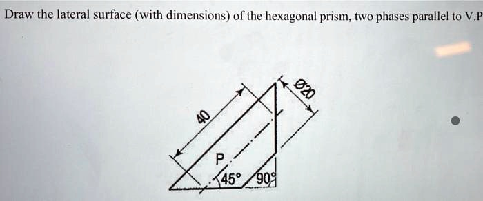 SOLVED: Draw the lateral surface (with dimensions) of the hexagonal ...