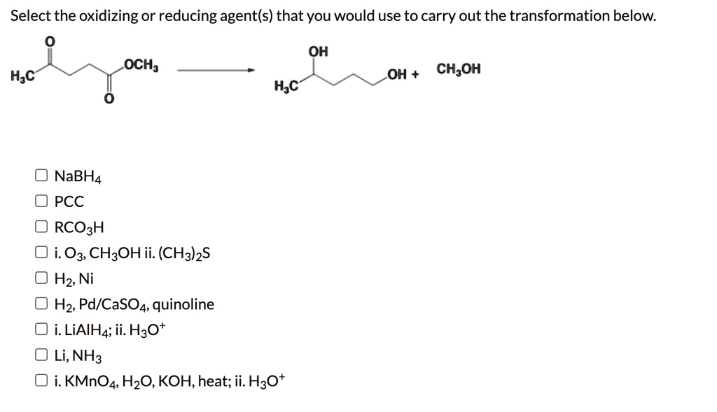 select the oxidizing or reducing agents that you would use to carry out ...