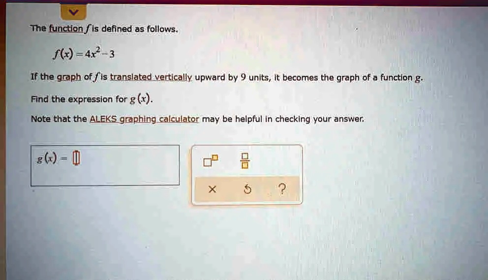SOLVED: The function f is defined as follows: f(x) = 4x - 3. If the graph of f is translated ...