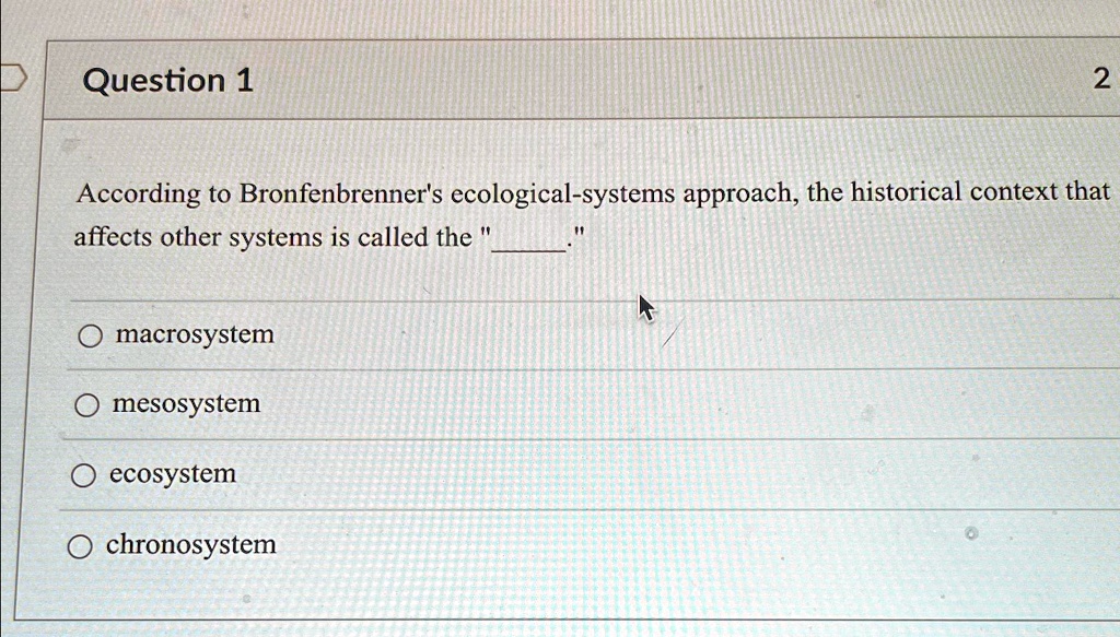 Question 1 2 According to Bronfenbrenner's ecological-systems approach ...