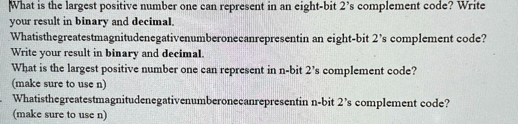 SOLVED: What is the largest positive number one can represent in an eight-bit 2's complement ...