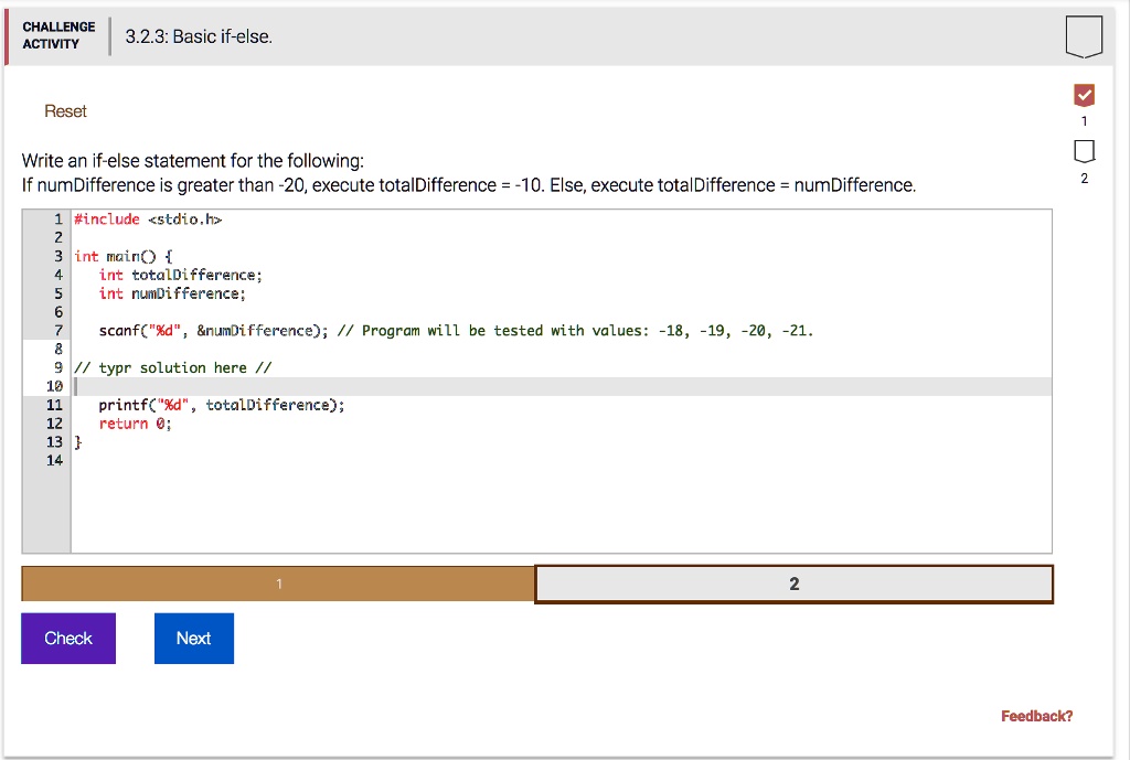 SOLVED: CHALLENGE ACTIVITY 3.2.3: Basic if-else Reset 1 Write an if-else statement for the ...