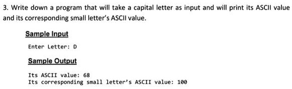 3. Write down a program that will take a capital letter as input and will print its ASCII value ...