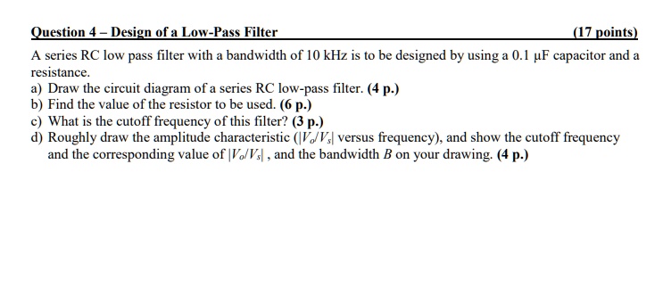 Question 4 - Design of a Low-Pass Filter (17 points) A series RC low ...