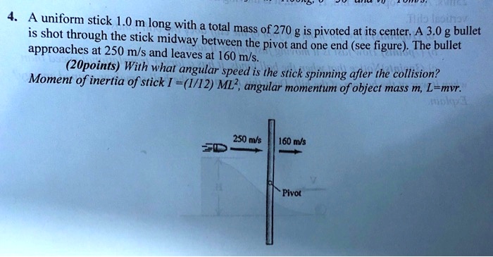 4. A uniform stick 1.0 m long with a total mass of 270 g is pivoted at ...