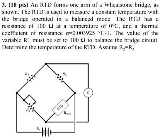 SOLVED: An RTD forms one arm of a Wheatstone bridge, as shown. The RTD is used to measure a ...