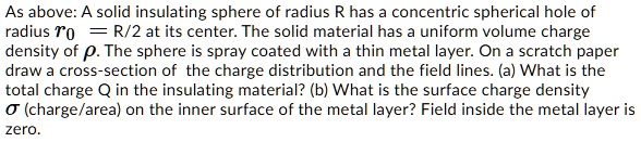 SOLVED: As above: A solid insulating sphere of radius R has concentric spherical hole of radius ...