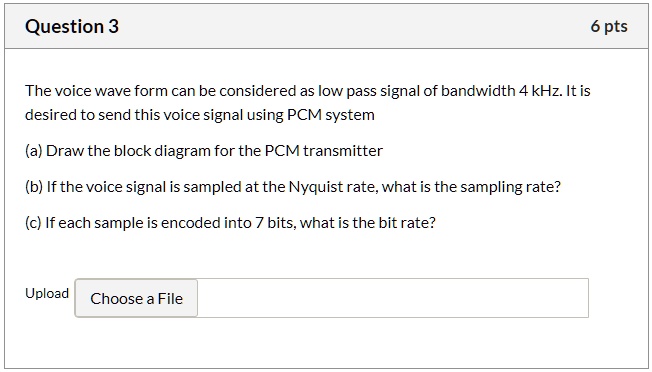 SOLVED: Question 3 pts The voice wave form can be considered as low pass signal of bandwidth 4 ...