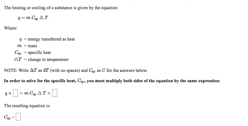 The heating or cooling of a substance is given by the equation: q = m ...