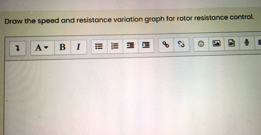 SOLVED: Draw the speed and resistance variation graph for rotor ...