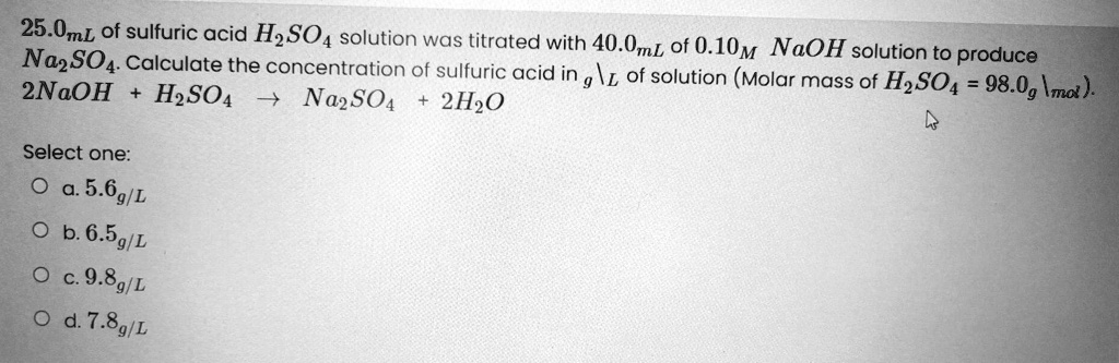 SOLVED: 25.07L,of sulfuric acid H,SOa solution was titrated with 40.OnL of 0.lOm NaOH Na2SO4 ...