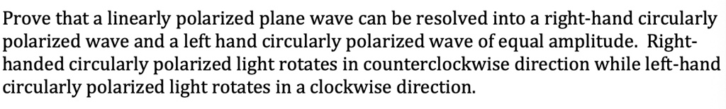 SOLVED: Prove that a linearly polarized plane wave can be resolved into ... SOLVED: Prove that a linearly polarized plane wave can be resolved into ...