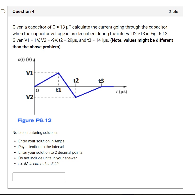 SOLVED: Question 4 2 pts Given a capacitor of C = 13 pF, calculate the current going through the ...