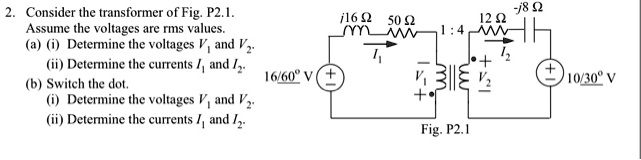 SOLVED: 2. Consider the transformer of Fig.P2.1. Assume the voltages are rms values. a) (i ...