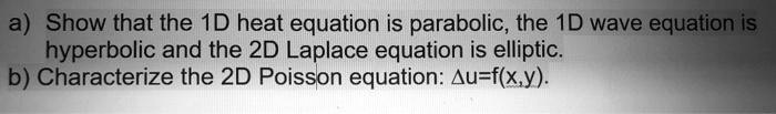 SOLVED: a) Show that the 1D heat equation is parabolic, the 1D wave ...