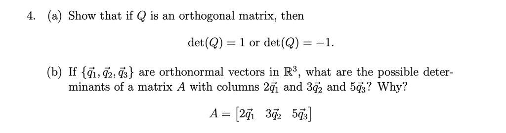 SOLVED: Show that if Q is an orthogonal matrix, then det(Q) = 1 or det(Q) = -1. If q1, q2, q3 ...