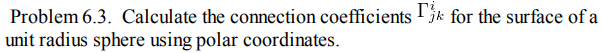 Solved Problem 6 3 Calculate The Connection Coefficients Γj K I For The Surface Of A Unit