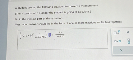 A student sets up the following equation to convert a measurement. (The ? stands for a number ...