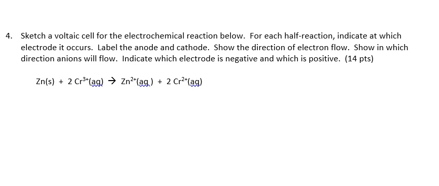 sketch voltaic cell for the electrochemical reaction below for each half reaction indicate at ...