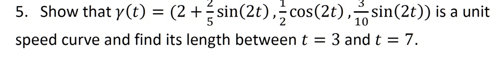 SOLVED: Show that y(t) = (2 + sin(2t) cos(2t) sin(2t)) is a unit speed ...