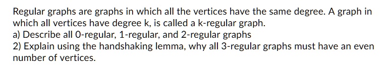 SOLVED: Regular graphs are graphs in which all the vertices have the ...