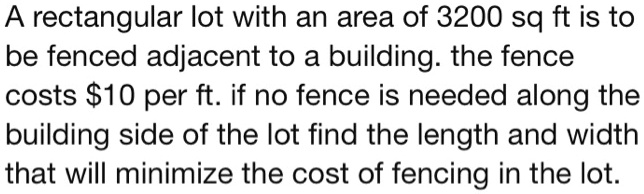 a rectangular lot with an area of 3200 sq ft is to be fenced adjacent ...