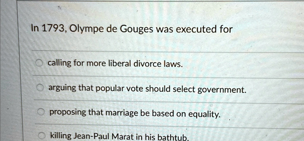 In 1793, Olympe de Gouges was executed for calling for more liberal ...