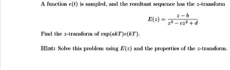SOLVED: A function et is sampled, and the resultant sequence has the z-transform 2. E(z) = P ...