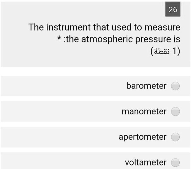 26 The instrument that used to measure * :the atmospheric pressure is ...