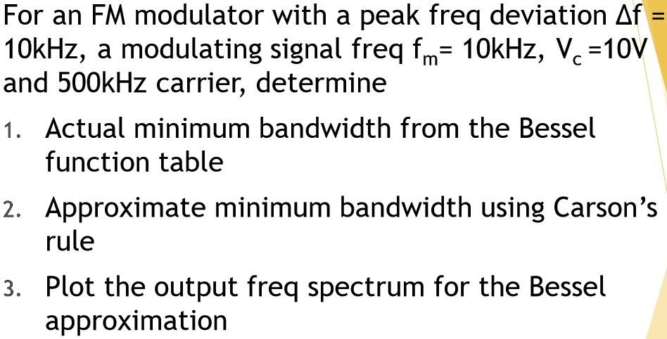for an fm modulator with a peak freq deviation af 10khz a modulating signal freq fm 10khz v10v ...