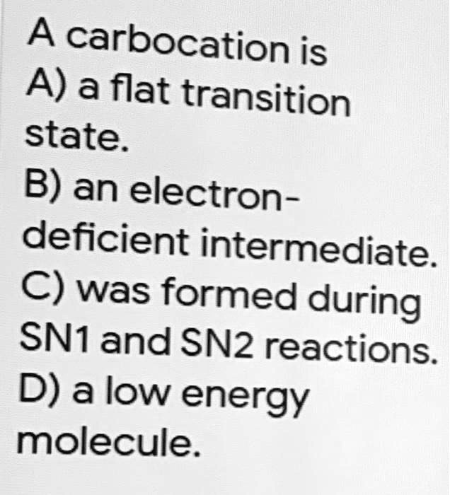 a carbocation is a a flat transition state b an electron deficient ...