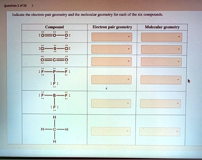 SOLVED:Question = of 20 Indicate the electron pair geometry and the ...