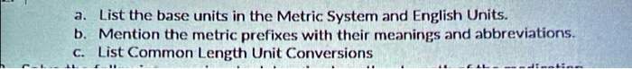 SOLVED: a. List the base units in the Metric System and English Units ...