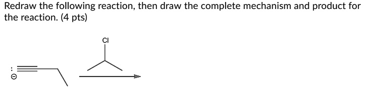 SOLVED:Redraw the following reaction, then draw the complete mechanism ... SOLVED:Redraw the following reaction, then draw the complete mechanism ...