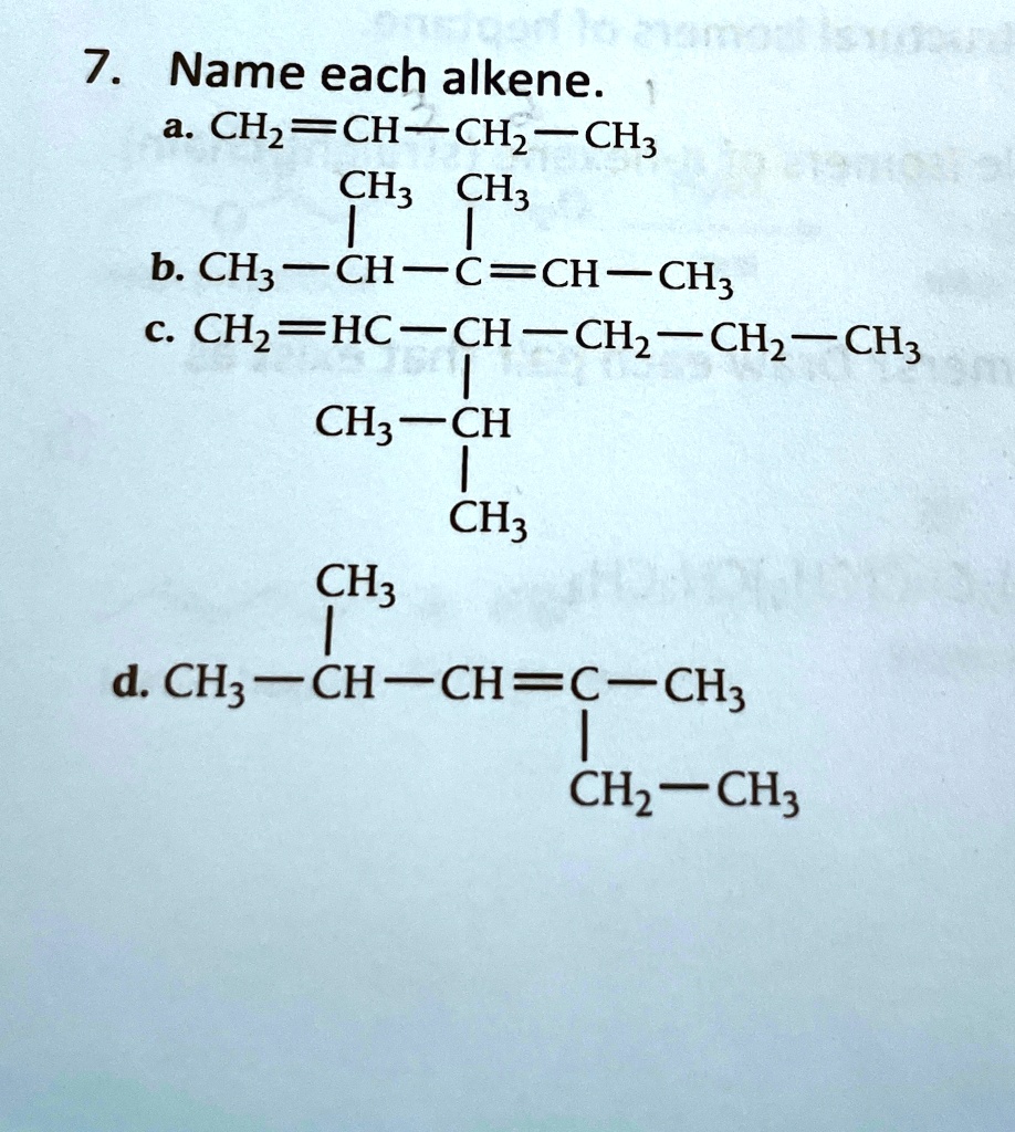 7. Name each alkene. a. CH2=CH-CH2-CH3 CH3 CH3 | | b. CH3-CH-C=CH-CH3 c. CH2=HC-CH-CH2-CH2-CH3 ...