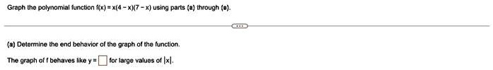 Solved Determine The End Behavior Of The Graph Of The Function The Graph Of F Behaves Like Y 