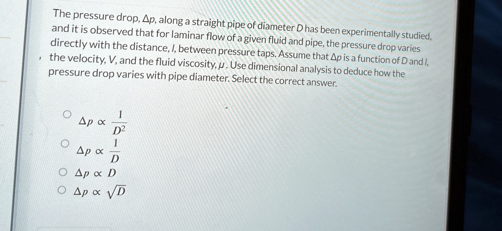 the pressure drop delta p along a straight pipe of diameter d has been ...
