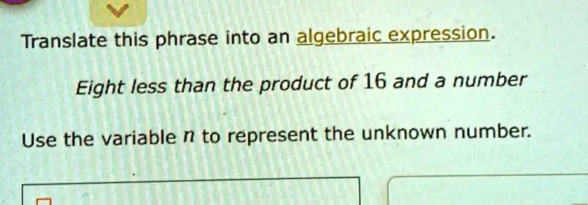 SOLVED: Translate this phrase into a algebraic expression: Eight less ...