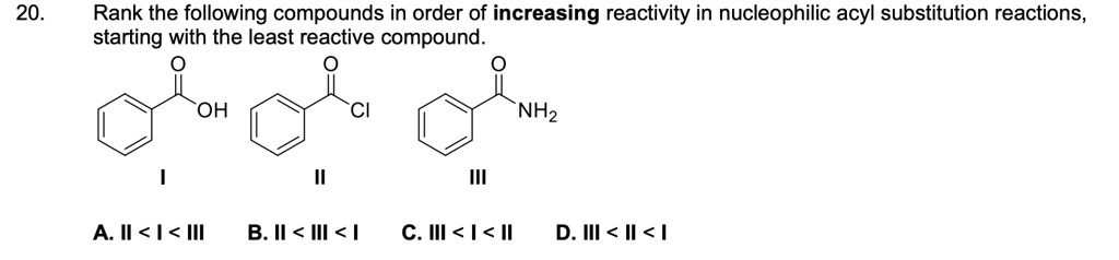 20 Rank The Following Compounds In Order Of Increasing Reactivity In Nucleophilic Acyl