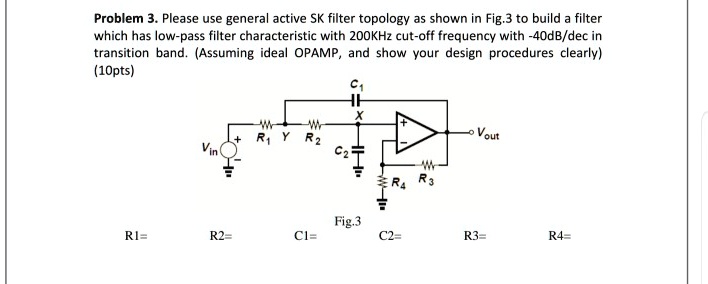 SOLVED: Problem 3. Please use a general active Sallen-Key filter topology, as shown in Fig. 3 ...